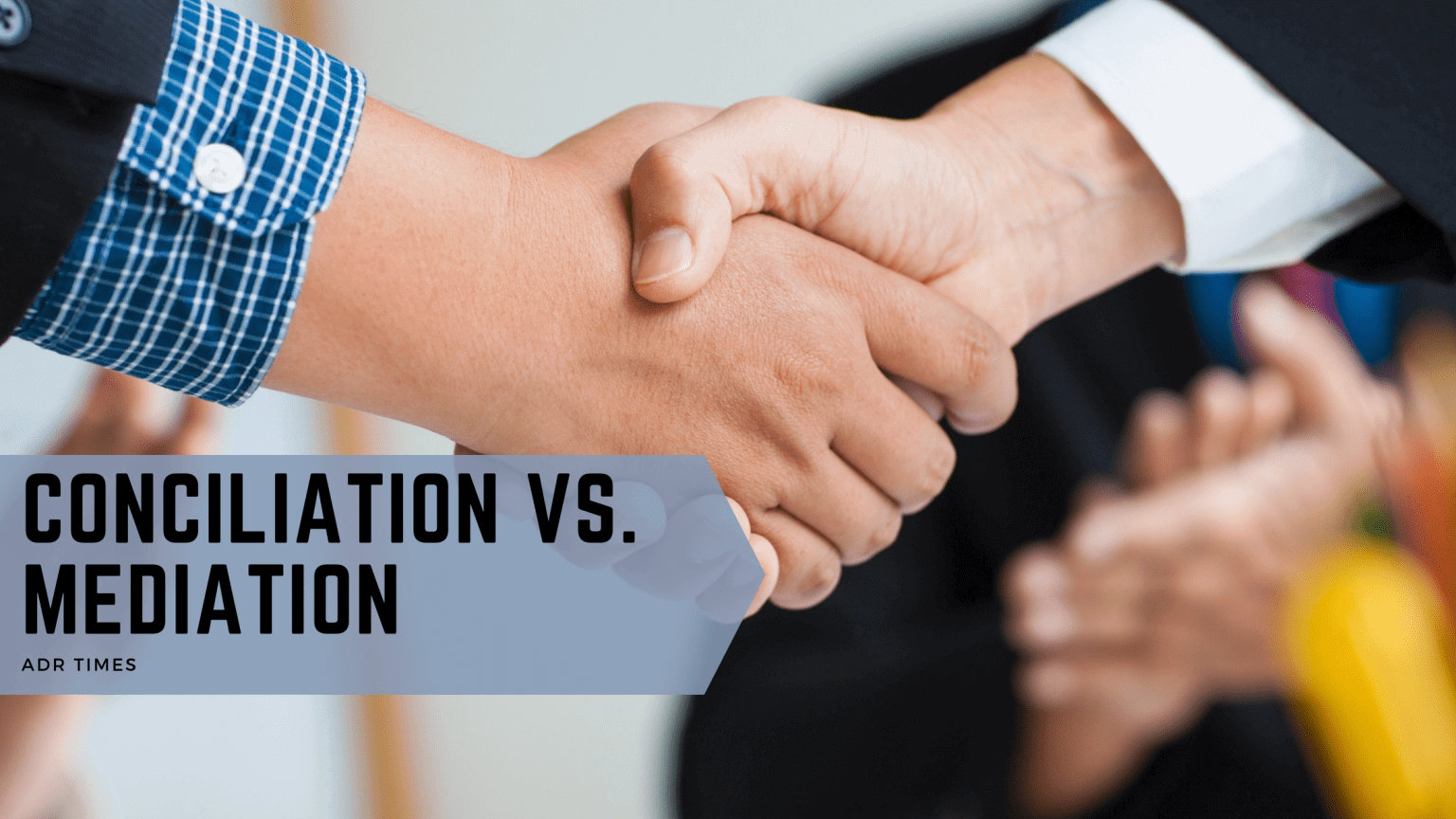Conciliation vs. Mediation: What’s the Difference? - ADR Times