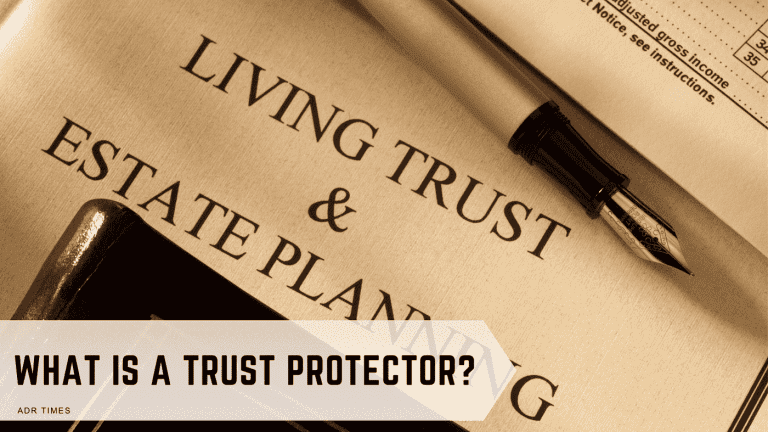 What is a Trust Protector? The Role Explained- ADR Times