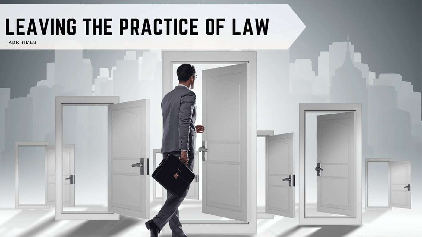 Leaving the Practice of Law: Life After Law - ADR Times