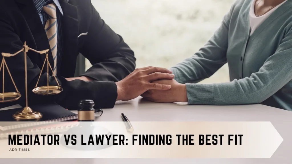 Mediator vs Lawyer: Finding the Best Fit - ADR Times
